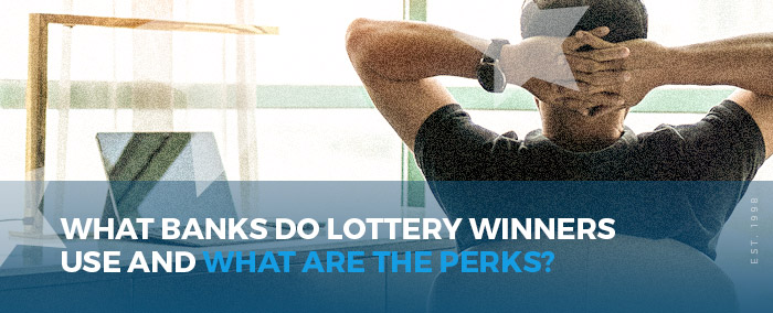What Banks Do Lottery Winners Use And What Are The Perks?